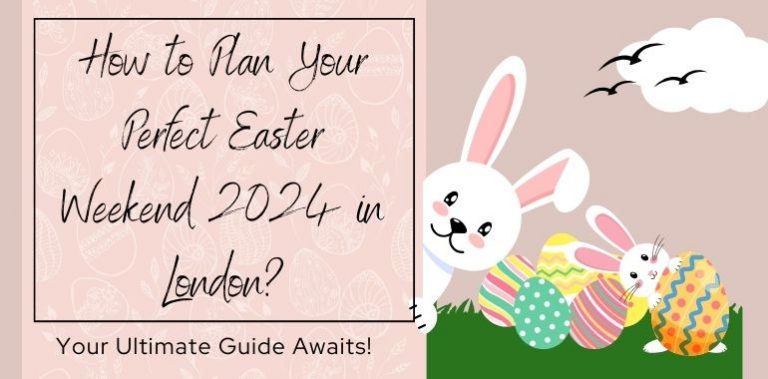 How to Plan Your Perfect Easter Weekend 2024 in London-Presidential ...